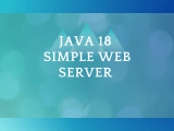 Java 18 Simple Web Server Java Developer Central