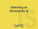 Selecting An Element By Id Javascriptsource