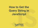 How To Get The Query String In Javascript Javascriptsource