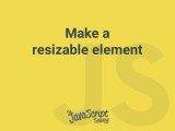 Make A Resizable Element Javascriptsource