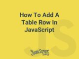 How To Add A Table Row In Javascript Javascriptsource