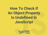 How To Check If An Object Property Is Undefined In Javascript