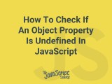 How To Check If An Object Property Is Undefined In Javascript