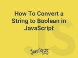 How To Convert A String To Boolean In Javascript Javascriptsource