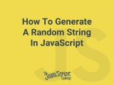 How To Generate A Random String In Javascript Javascriptsource