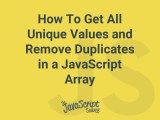 How To Get All Unique Values And Remove Duplicates In A Javascript