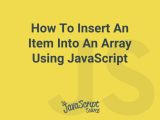How To Insert An Item Into An Array Using Javascript Javascriptsource