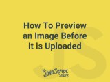 How To Preview An Image Before It Is Uploaded Using Javascript
