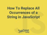 How To Replace All Occurrences Of A String In Javascript Javascriptsource
