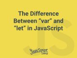 The Difference Between Var And Let In Javascript Javascriptsource