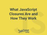 What Javascript Closures Are And How They Work Javascriptsource