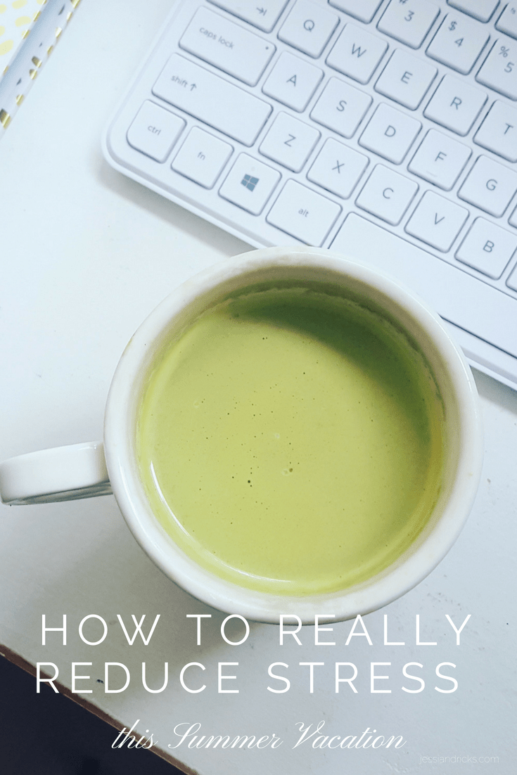 How to Really Reduce Stress this Summer Vacation - JessiAndricks.com