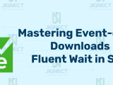 File Downloads Made Easy With Fluent Wait In Selenium