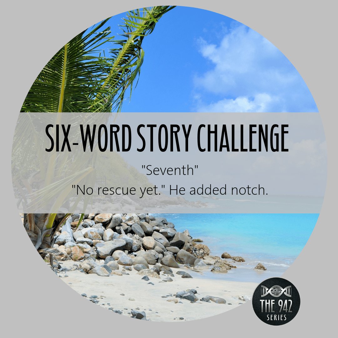 Six-Word Story Challenges – “Fourth”, “Fifth”, “Sixth”, “Seventh ...