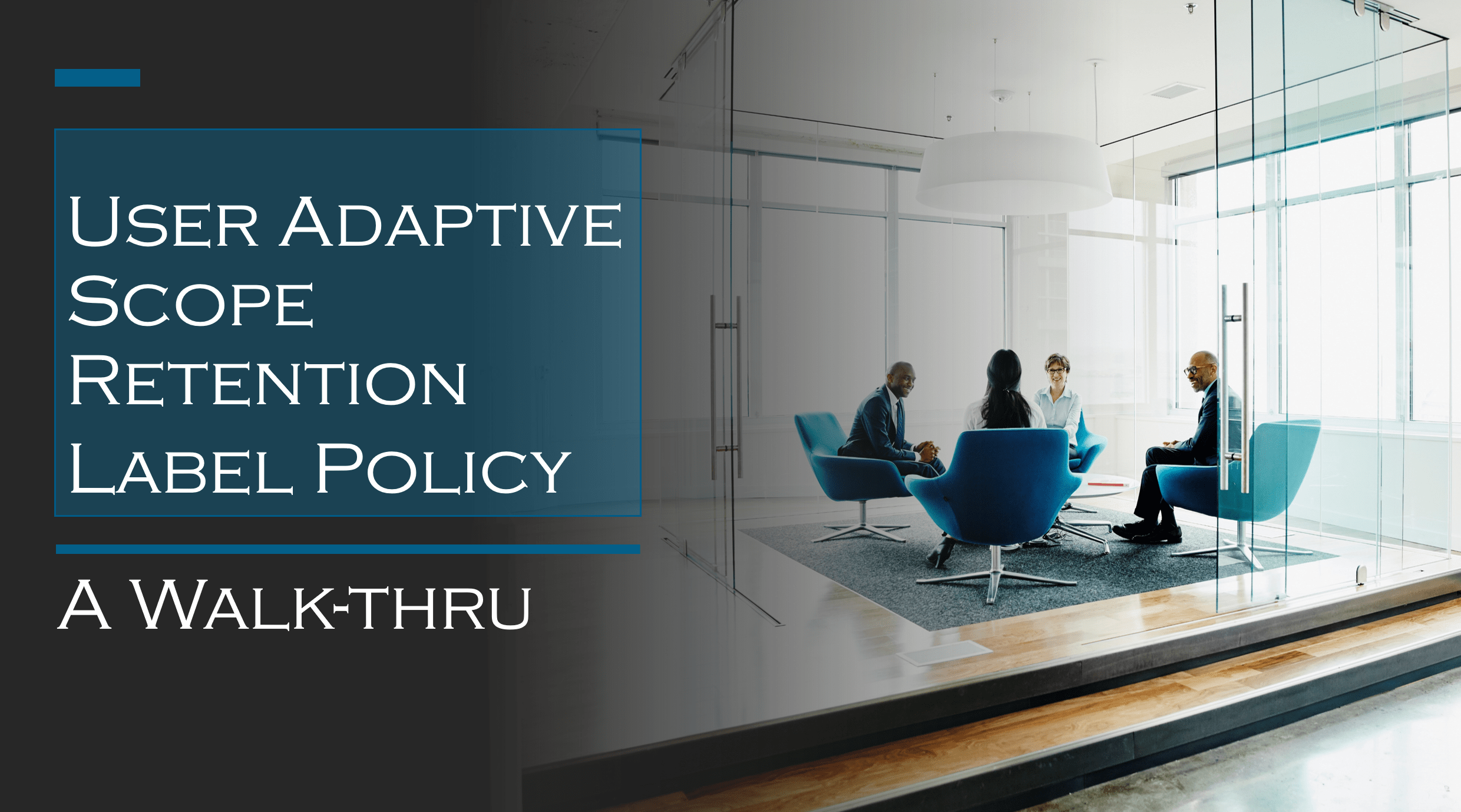 User Adaptive Scope and Auto-apply Retention Label Policy Walk-thru ...