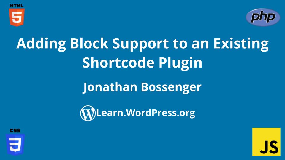 Adding Block Support to an Existing Shortcode Plugin – Jonathan Bossenger