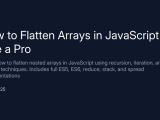 How To Flatten Arrays In Javascript Like A Pro