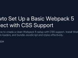 Howto Set Up A Basic Webpack 5 Project With Css Support
