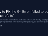 How To Fix The Git Error Failed To Push Some Refs To