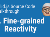 First Look At Fine Grained Reactivity In Solid Solidjs Source Code