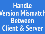 How To Handle Version Mismatch Between Client And Server