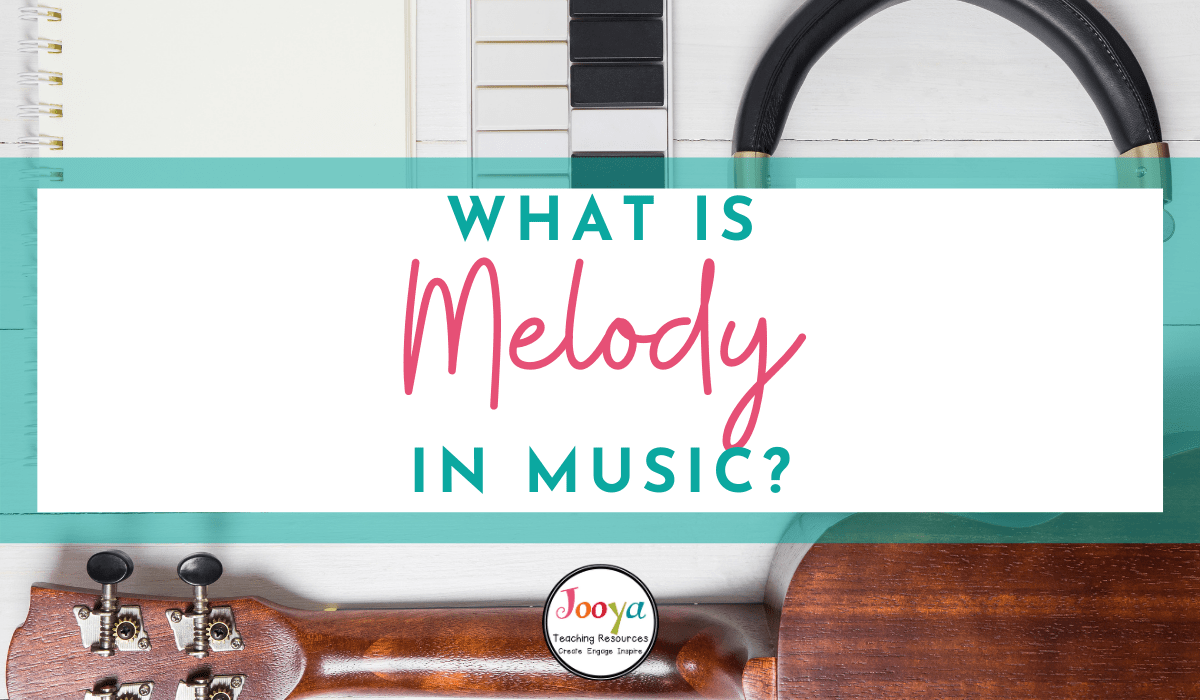What is Melody in Music? - Jooya Teaching Resources