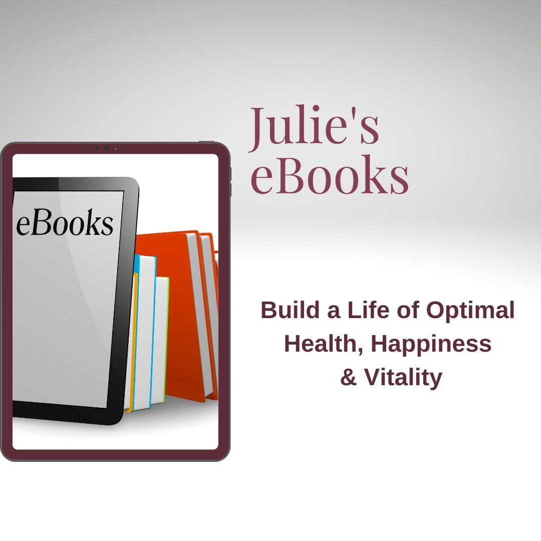 Julie's EBooks To Support You Building A Life Of Optimal Health ...