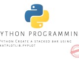 Python Create A Stacked Bar Using Matplotlib Pyplot Just Tech Review