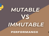 Python S Hidden Secret To Lightning Fast Code Immutable Vs Mutable