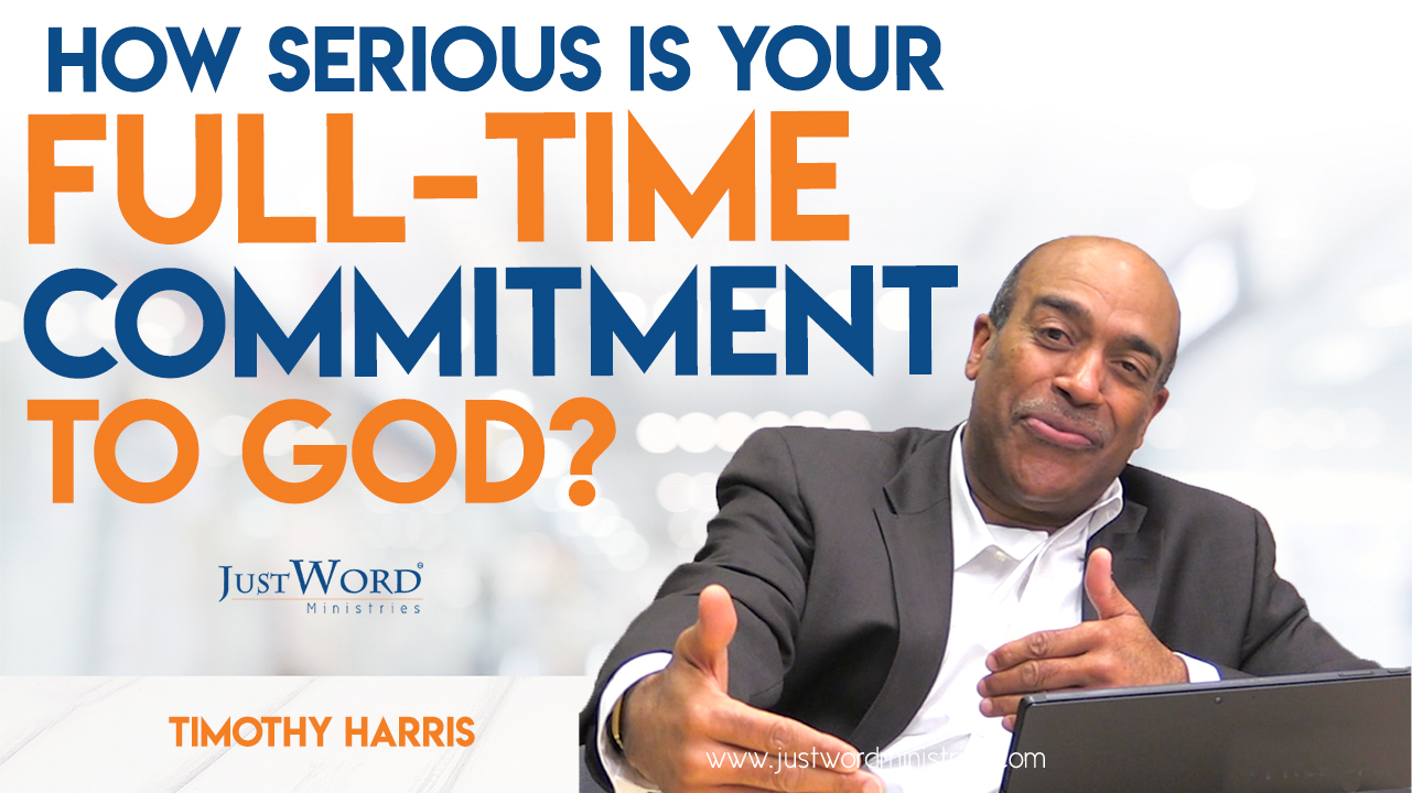 Full-Time Commitment To God | Just Word Blog Article | 2023