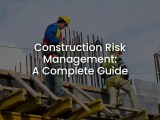 Construction Risk Management A Complete Guide
