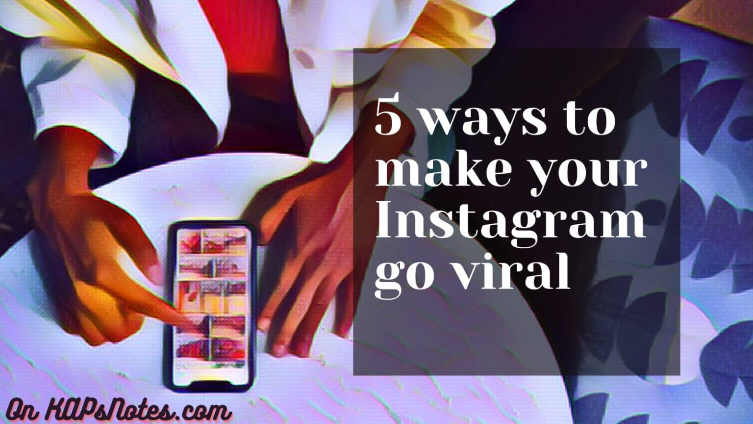 5 Ways To Make Your Instagram Go Viral KAPsNotes 5-ways-to-make-your-instagram-go-viral-kapsnotes