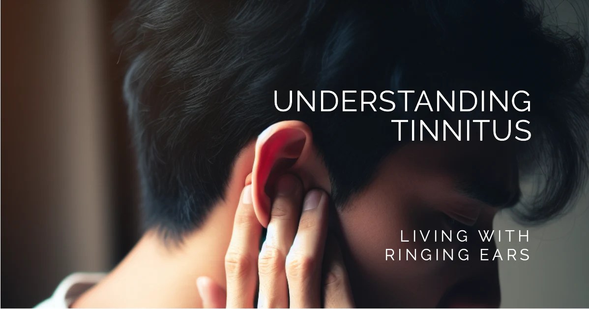 Living With Tinnitus Understanding The Ringing In Your Ears