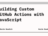 Building Custom Github Actions With Javascript Karim Boudich