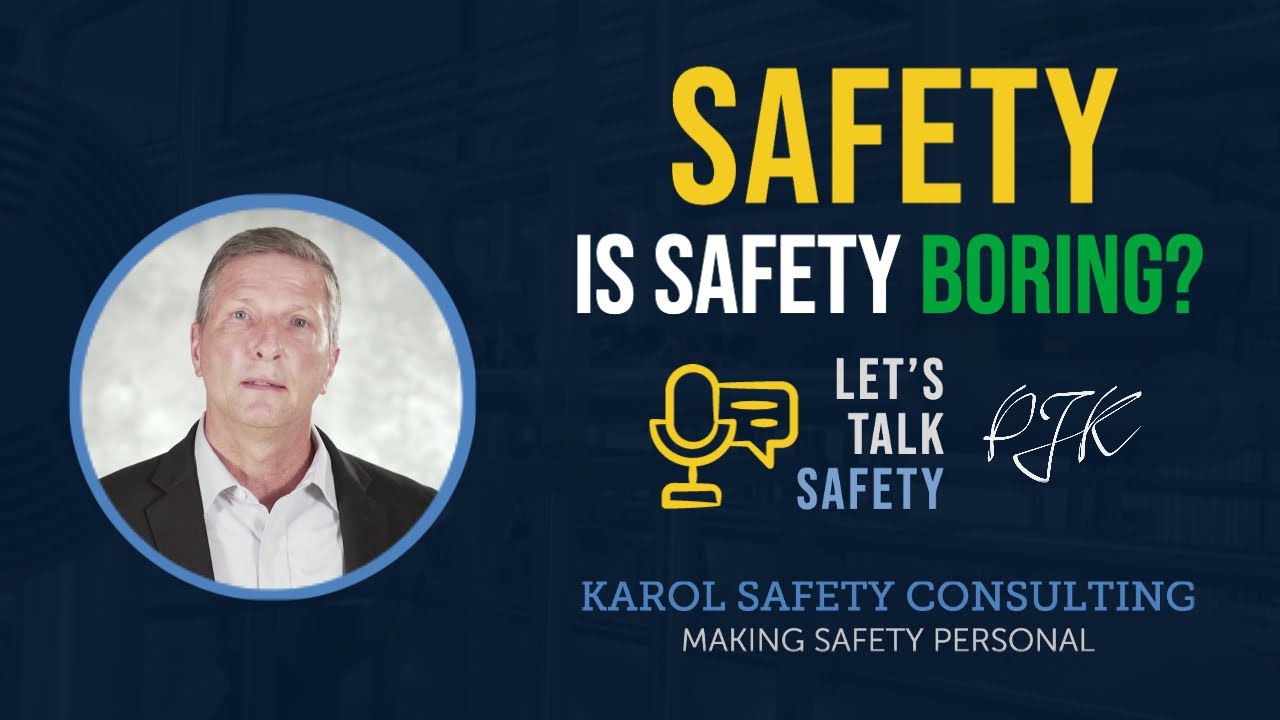 “Safety is Boring” - Karol Safety Consulting