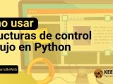 Control De Flujo En Python Todo Lo Que Necesitas Saber