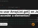 Arraylist Get En Java Qué Es Y Cómo Usarlo