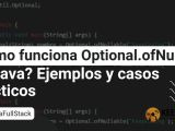 Optional Ofnullable En Java Aprende Qué Es Y Cómo Usarlo