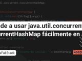 Java Util Concurrent Concurrenthashmap Cómo Usarlo