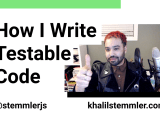 How I Write Testable Code Khalil S Simple Methodology Khalil Stemmler