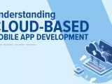 Understanding Cloud Based Mobile App Development