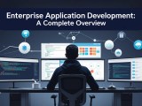 Enterprise Application Development In 2025 A Complete Overview