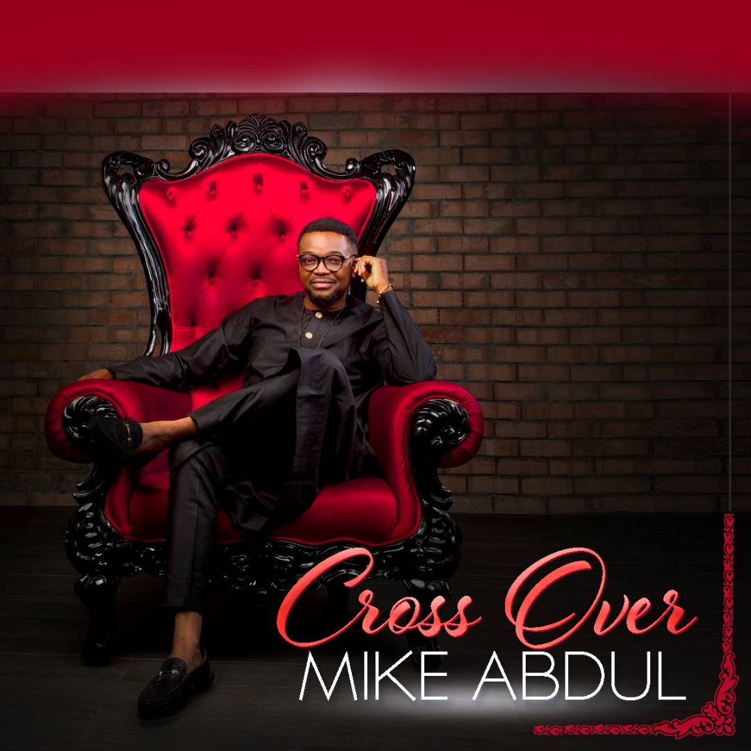 Mike Abdul Releases New Album, - "Cross Over" | Kingdomboiz