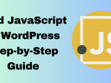 How To Add Javascript To Wordpress Your Step By Step Guide