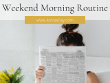 Refresh Yourself With This Weekend Morning Routine Korrashay