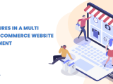 Key Features In A Multi Vendor Ecommerce Website Development