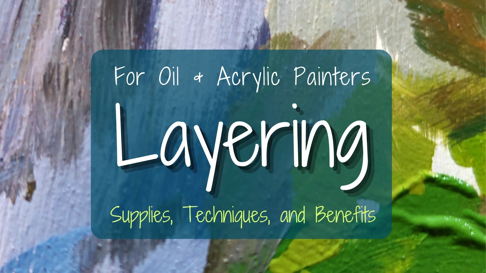 Layering in Opaque Painting: Supplies, Techniques, and Benefits ...