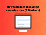 How To Reduce Javascript Execution Time 5 Methods Kwebby