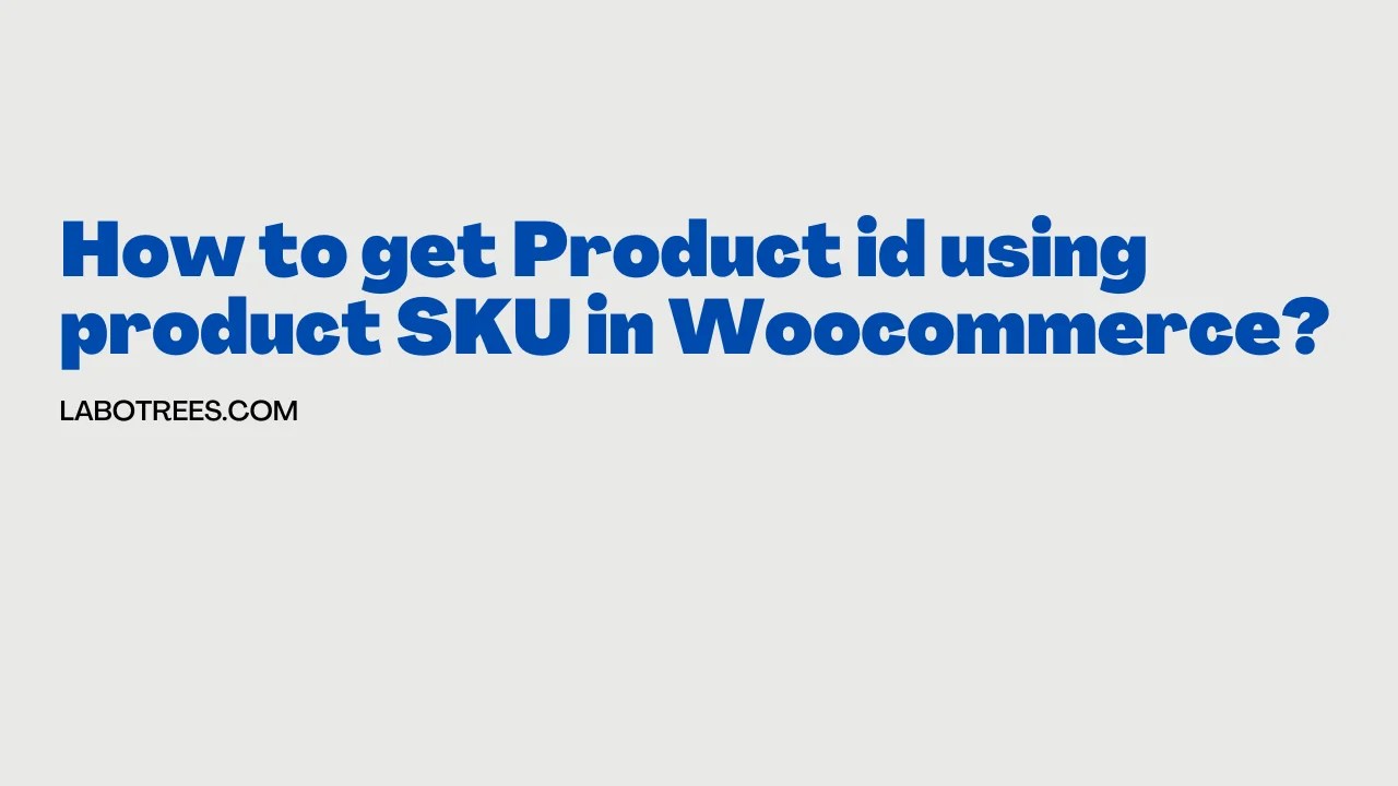 How to get Product id using product SKU in Woocommerce? | Labotrees