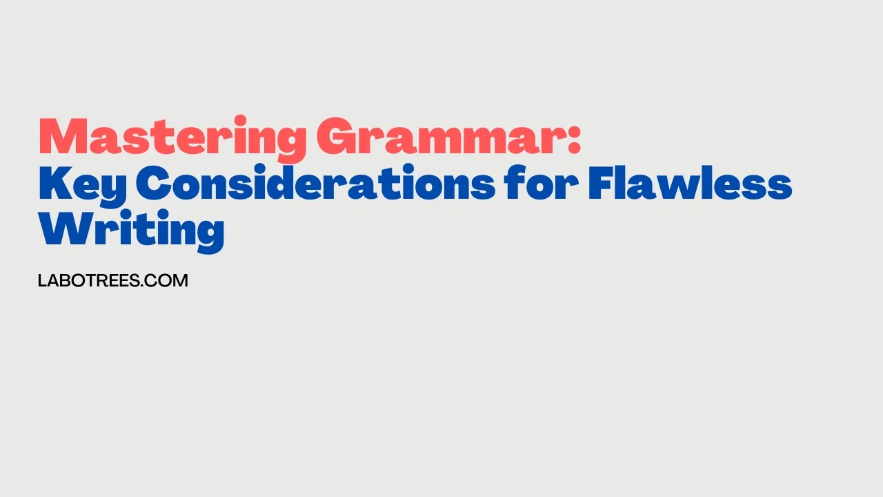 Mastering Grammar: Key Considerations for Flawless Writing | Labotrees